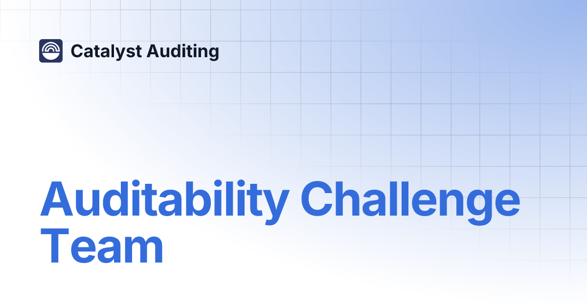 Auditability Challenge Team | Catalyst Auditing