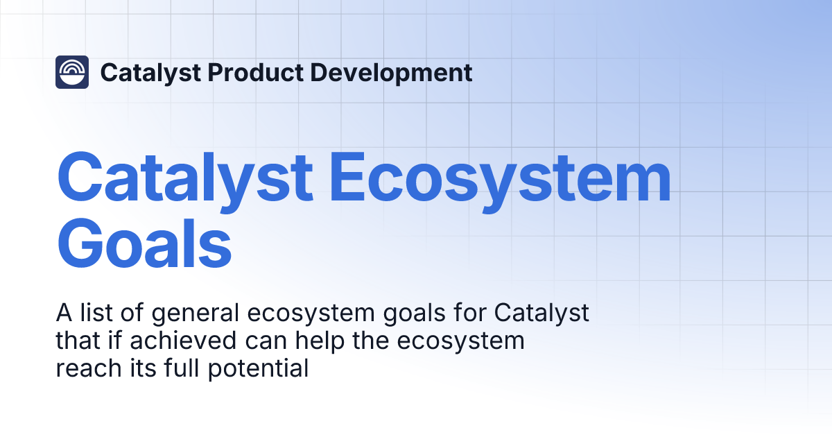 Catalyst Ecosystem Goals | Catalyst Product Development