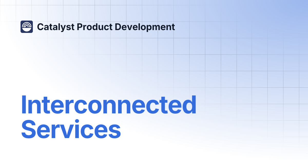Interconnected Services | Catalyst Product Development